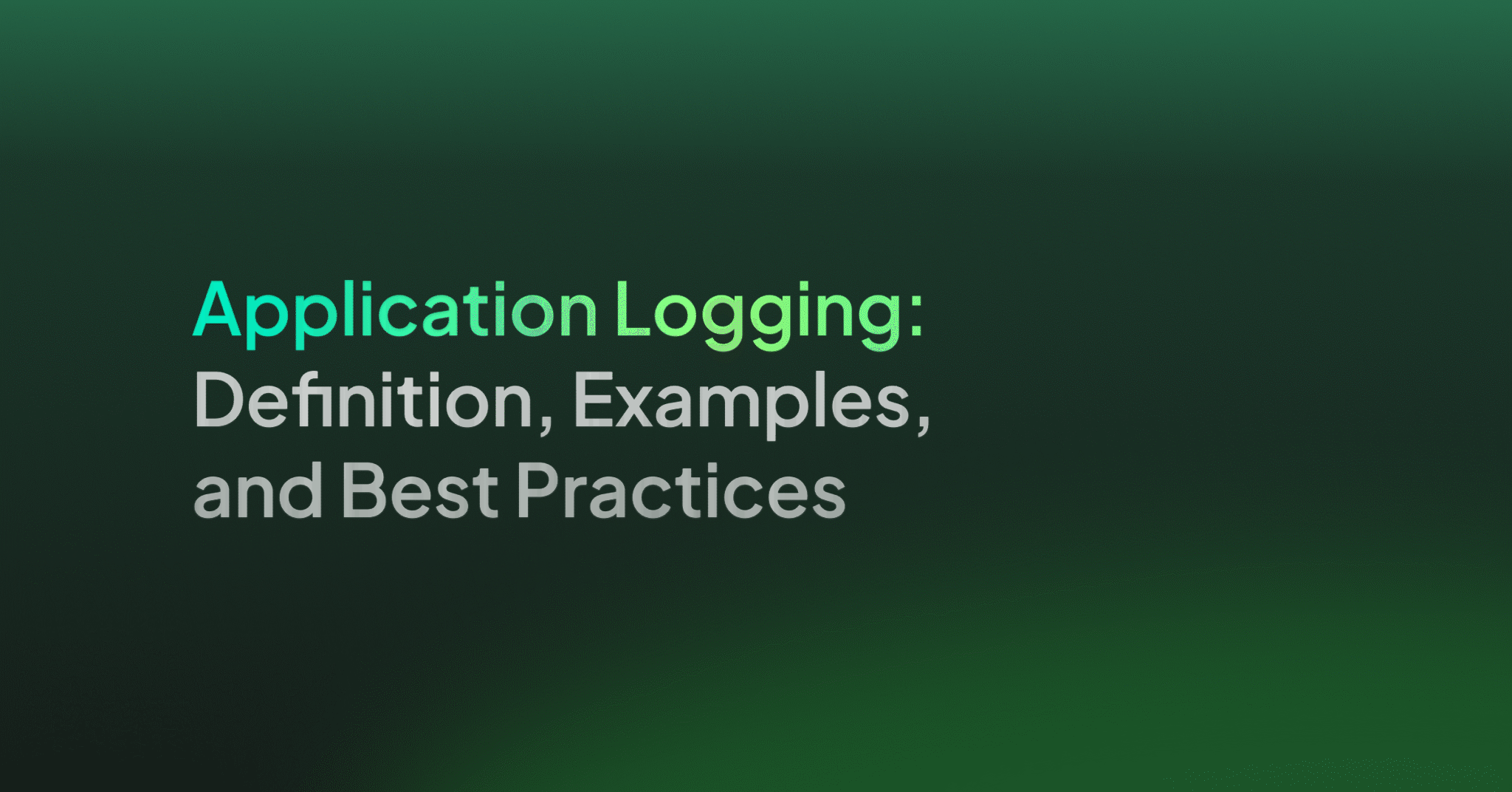 Application Logging: Definition, Examples, and Best Practices - Coralogix