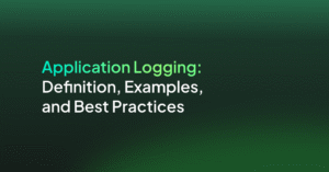 Application Logging: Definition, Examples, and Best Practices - Coralogix