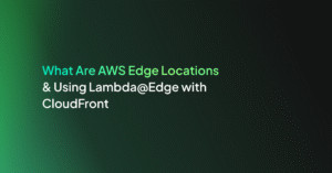 What Are AWS Edge Locations & Using Lambda@Edge with CloudFront - Coralogix