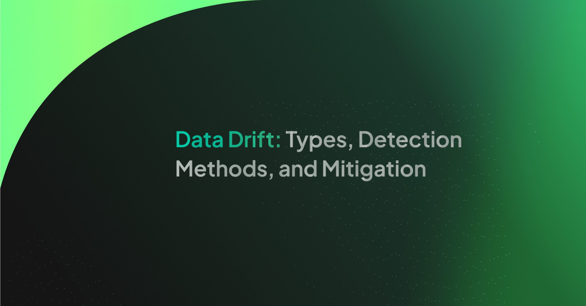Data Drift: Types, Detection Methods, and Mitigation