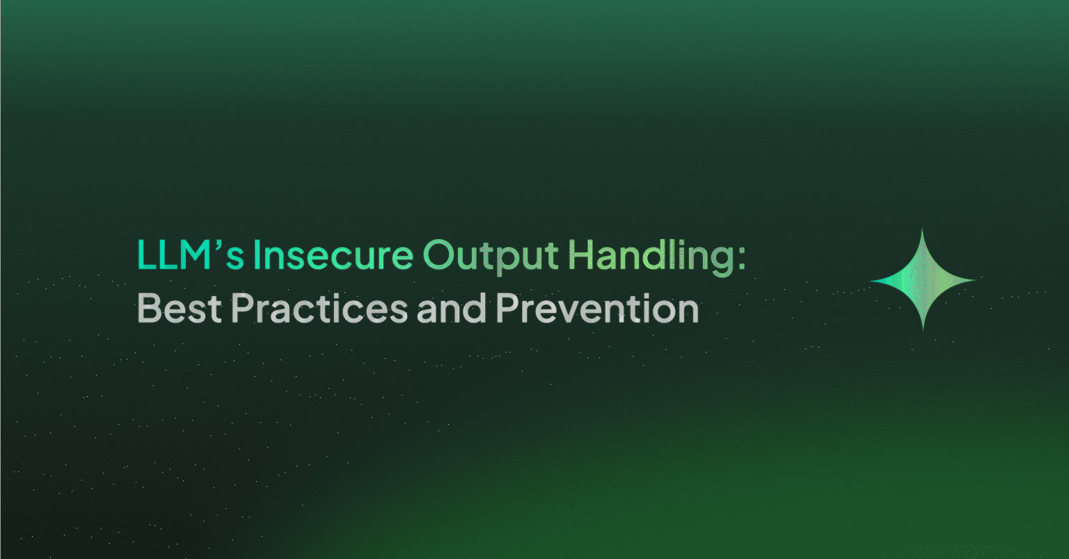 LLM’s Insecure Output Handling: Best Practices and Prevention