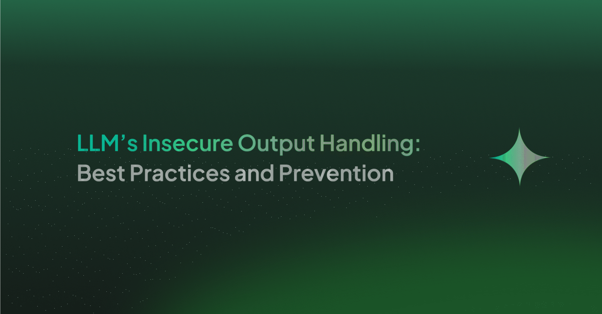 LLM’s Insecure Output Handling: Best Practices and Prevention