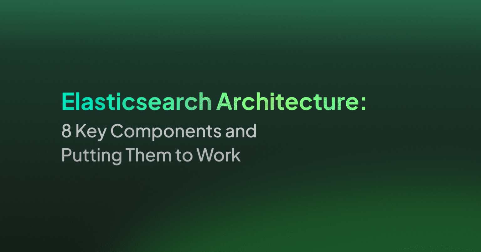 Elasticsearch Architecture: 8 Key Components and Putting Them to Work - Coralogix