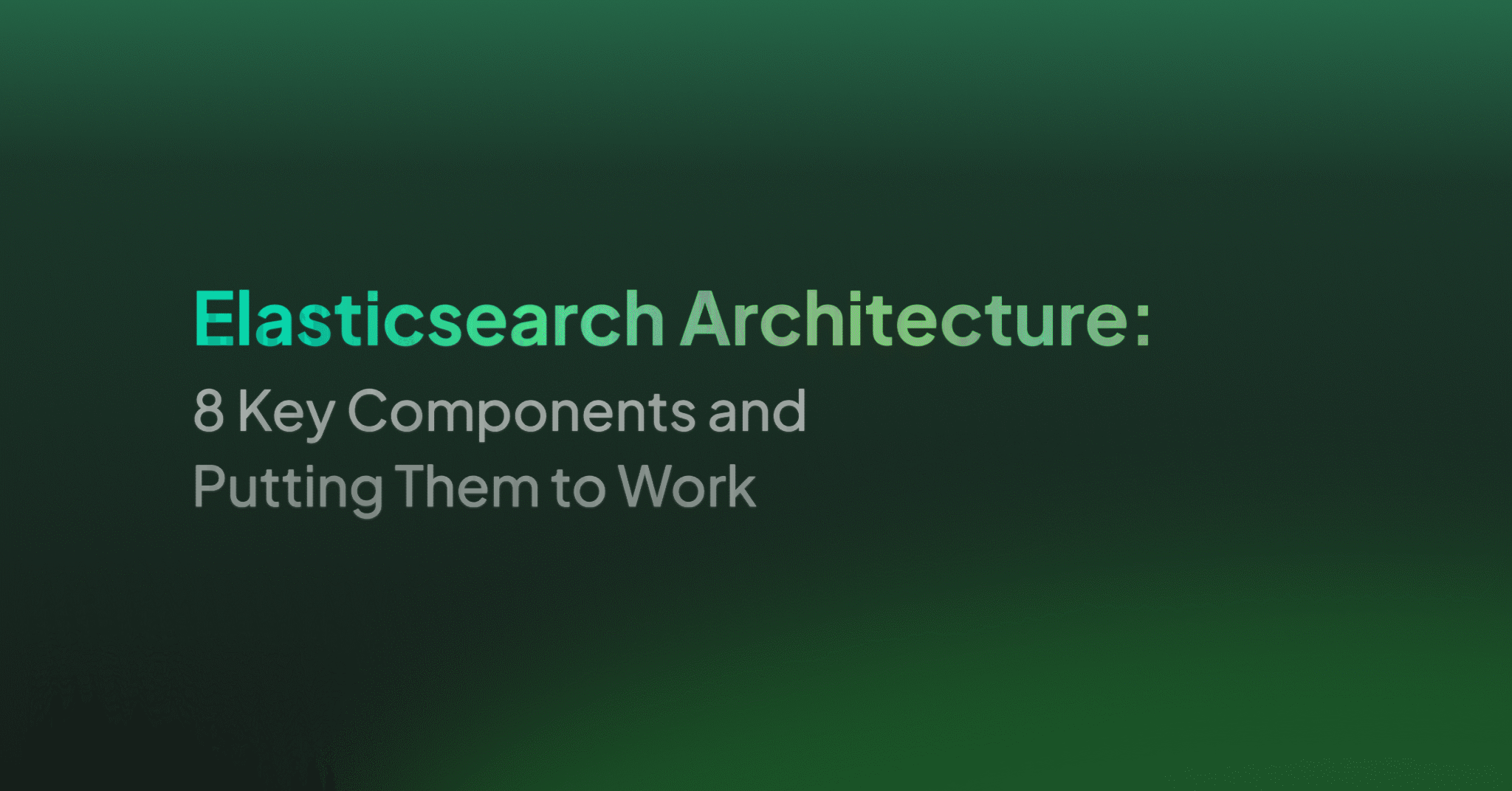 Elasticsearch Architecture 8 Key Components And Putting Them To Work