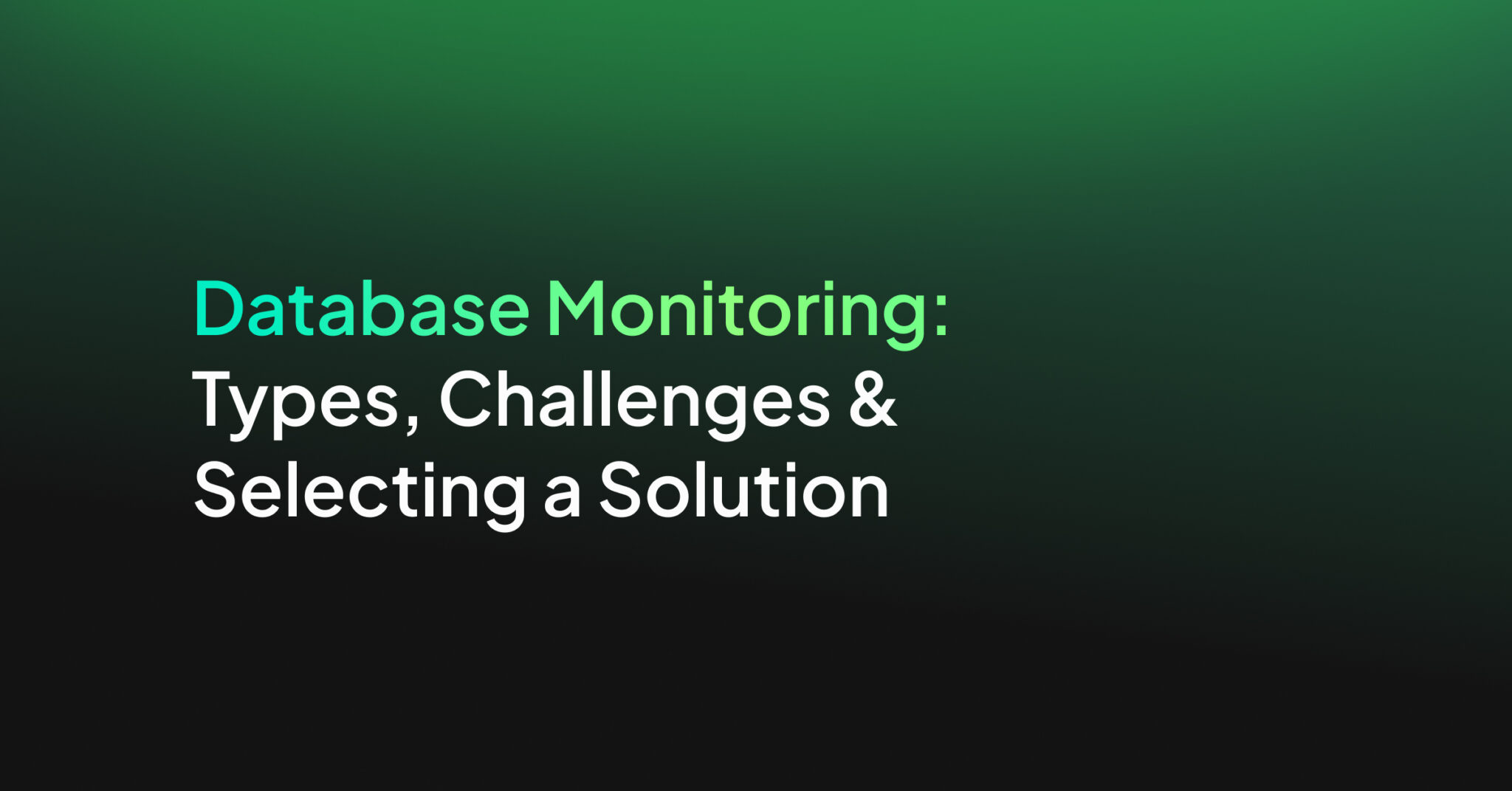 Database Monitoring: Types, Challenges & Selecting a Solution - Coralogix