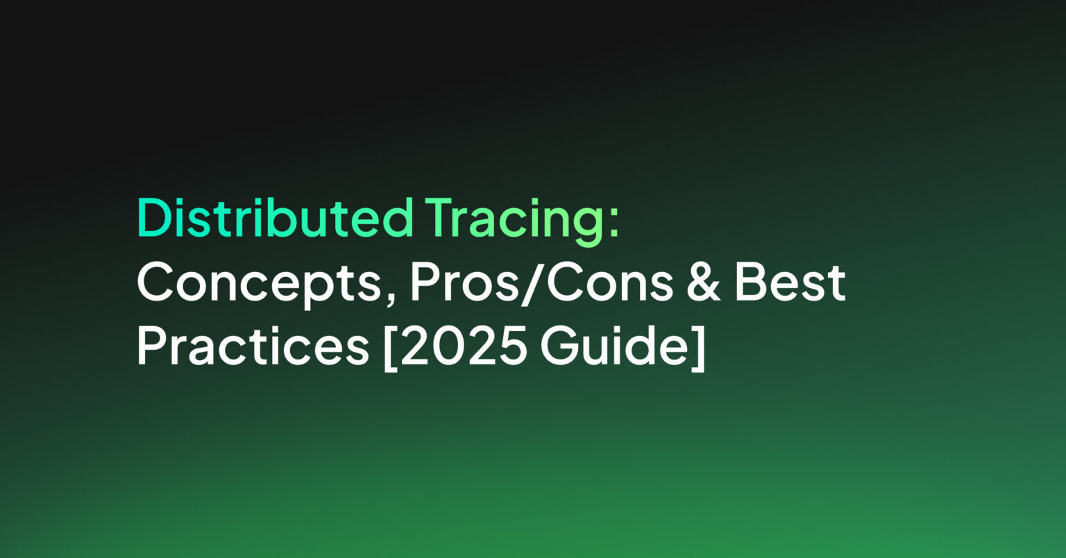 Distributed Tracing: Concepts, Pros/Cons & Best Practices [2025 Guide ... Distributed Tracing: Concepts, Pros/Cons & Best Practices [2025 Guide ...