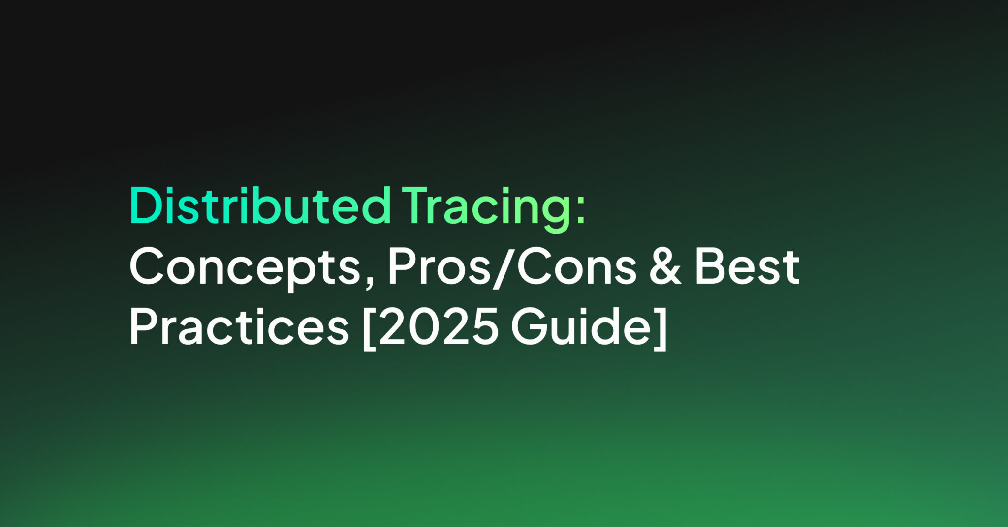 Distributed Tracing: Concepts, Pros/Cons & Best Practices [2025 Guide ... Distributed Tracing: Concepts, Pros/Cons & Best Practices [2025 Guide ...