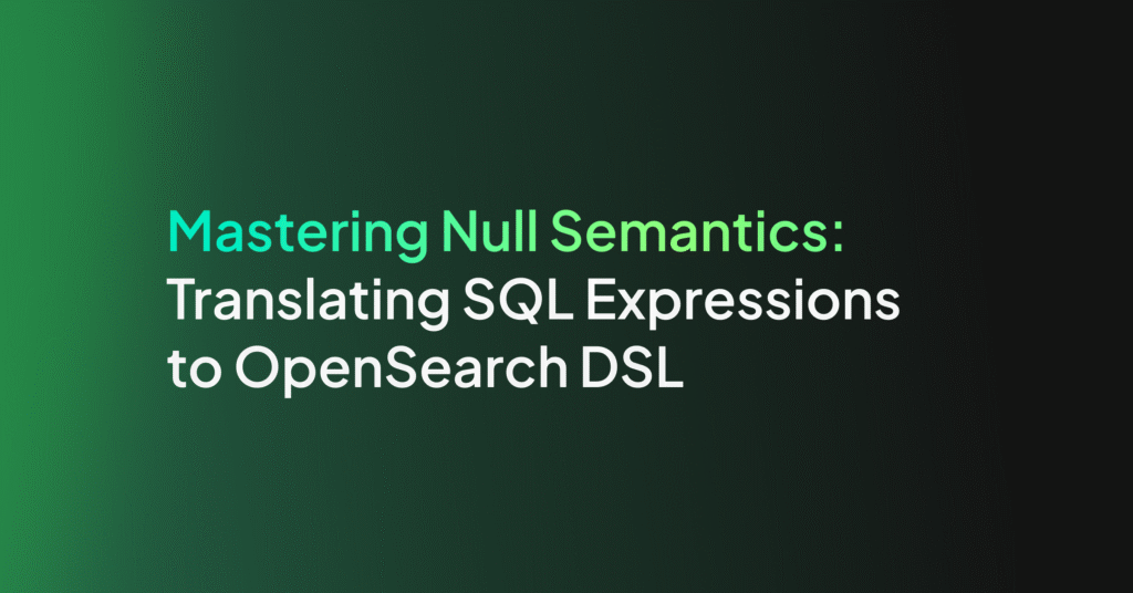 Mastering Null Semantics: Translating SQL Expressions to OpenSearch DSL - Coralogix