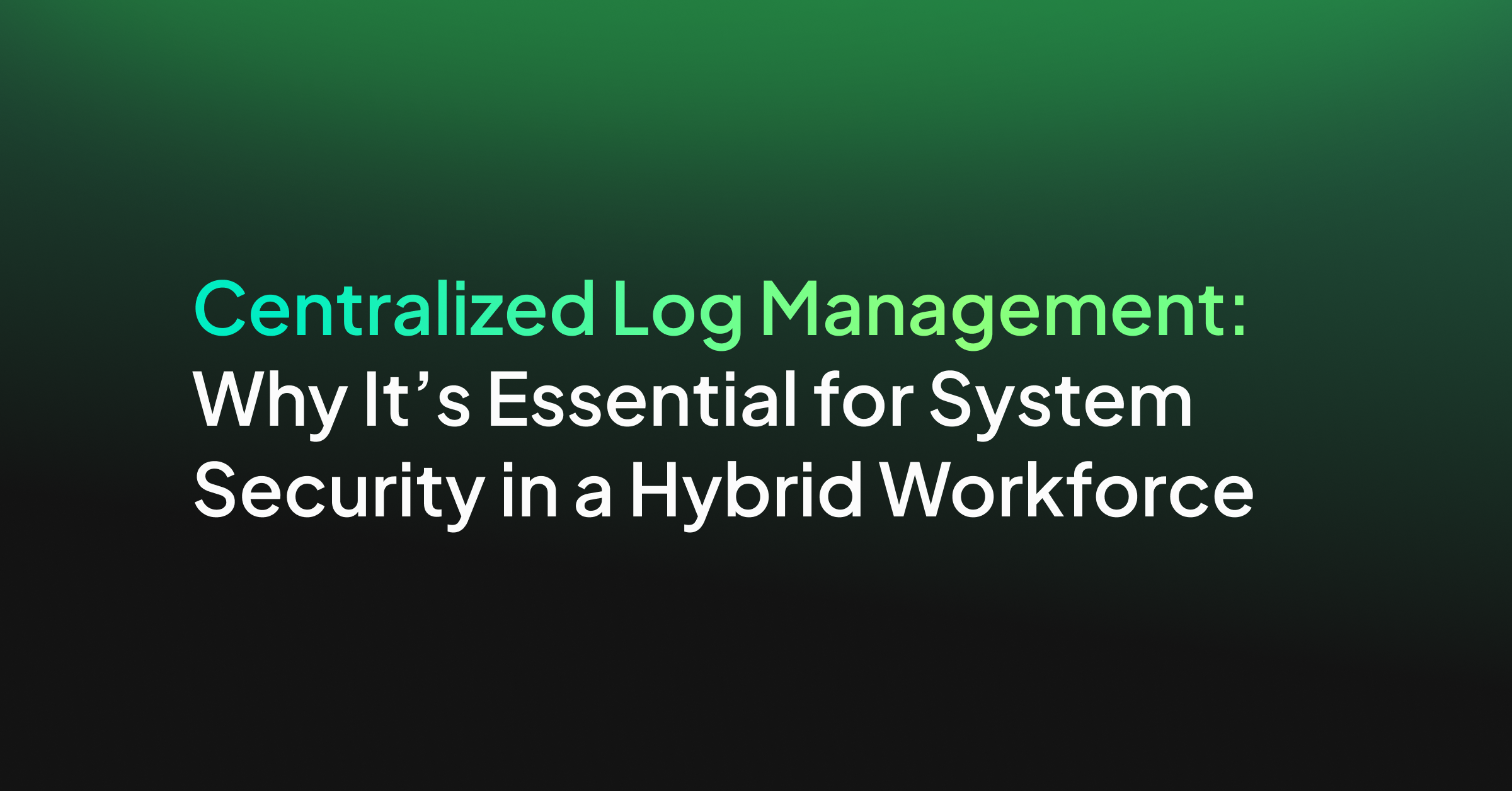 Importance of Centralized Log Management in Hybrid Workforce - Coralogix