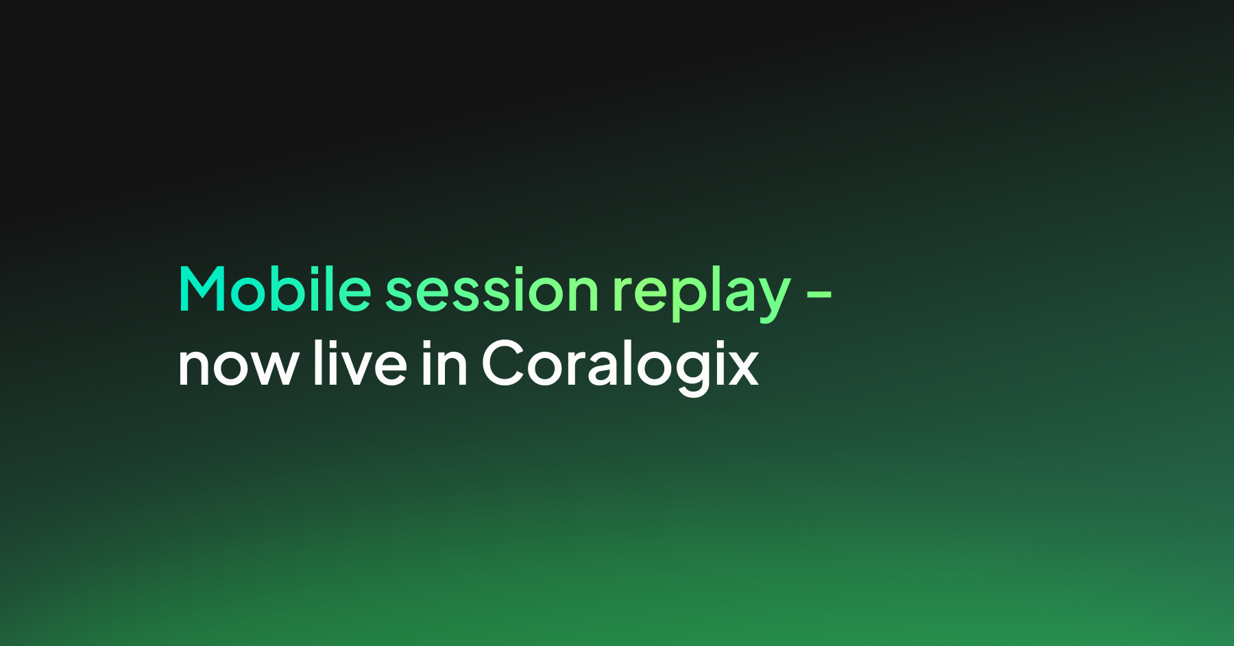 Mobile session replay - now live in Coralogix - Coralogix