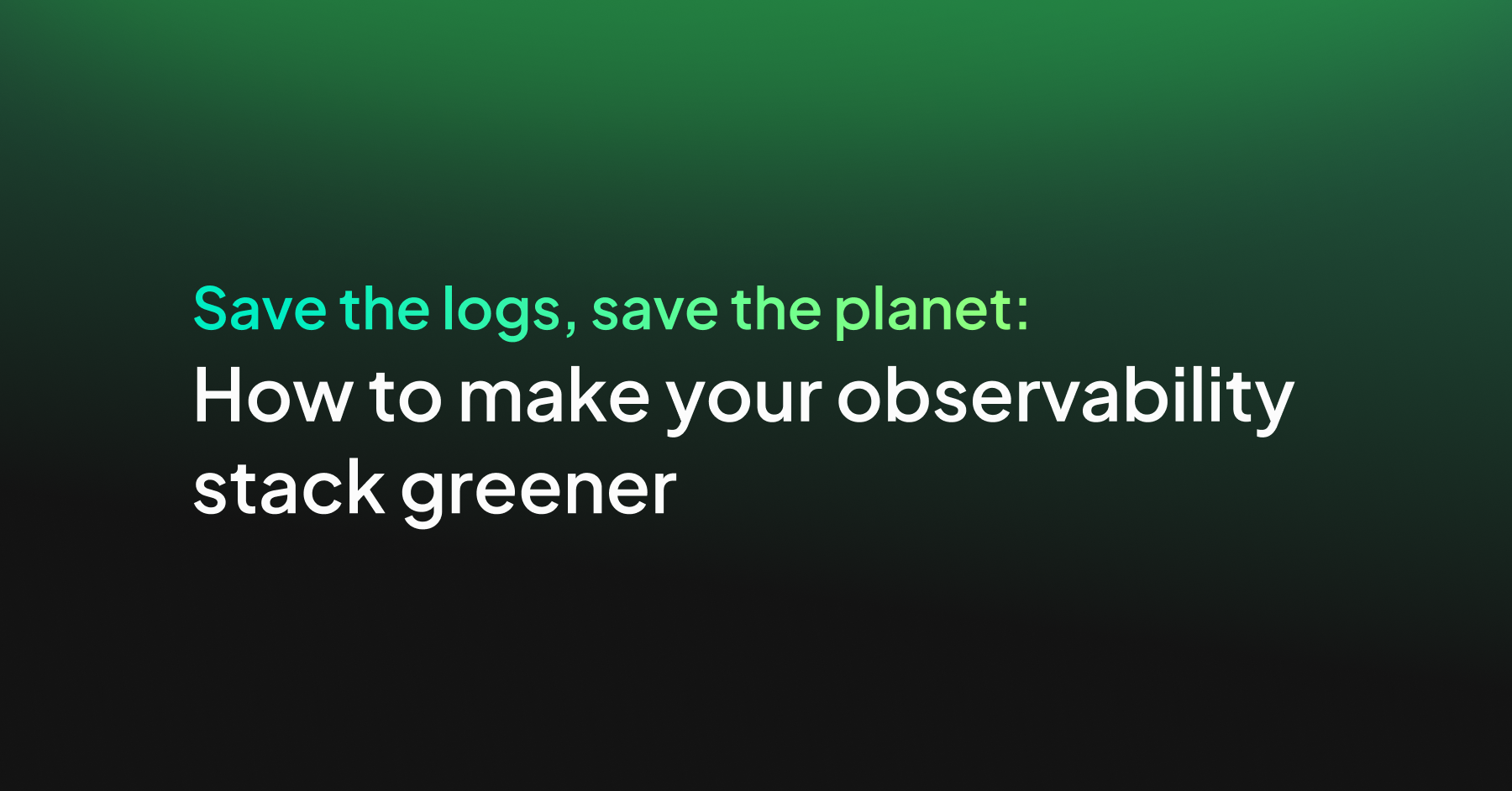 Save the logs, save the planet: how to make your observability stack ...
