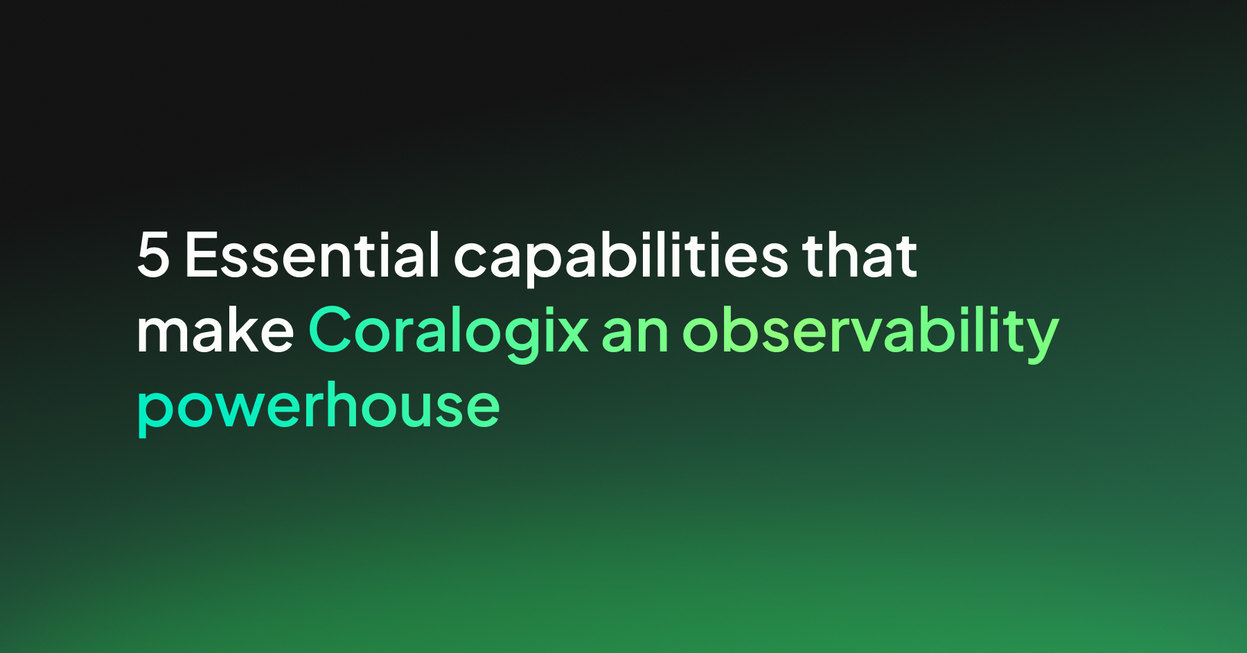 5 Essential Capabilities that Make Coralogix an Observability ...